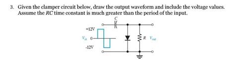 Solved 3 Given The Clamper Circuit Below Draw The Output