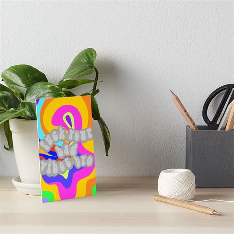 Fuck Your Bad Vibes Bro Art Board Print By Jjaysarts Redbubble