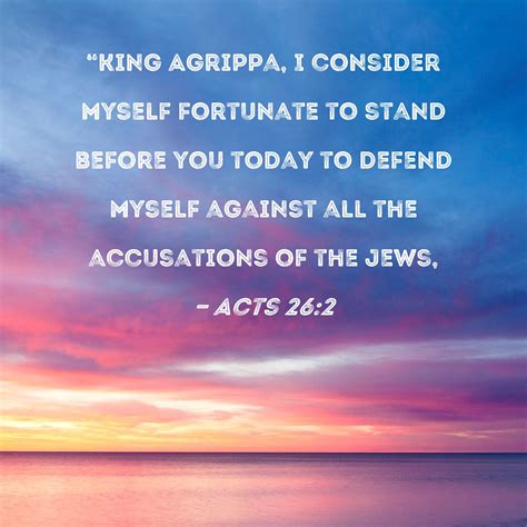 Acts 262 King Agrippa I Consider Myself Fortunate To Stand Before