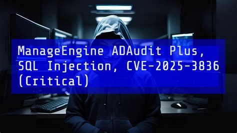 Manageengine Adaudit Plus Sql Injection Cve 2025 3836 Critical