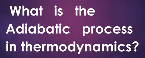 What Is The Adiabatic Process In Thermodynamics