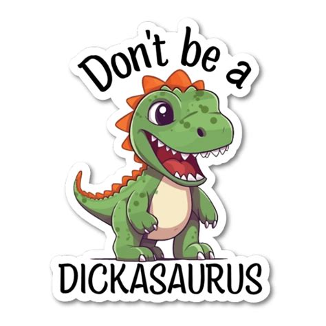 Dont Be A Dickasaurus Sticker Funny Stickers For Adults Funny