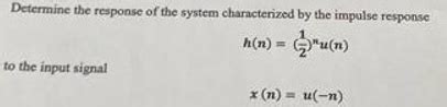 Solved Determine The Response Of The System Characterized By Chegg