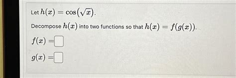 solved let h x cos x2 decompose h x ﻿into two functions