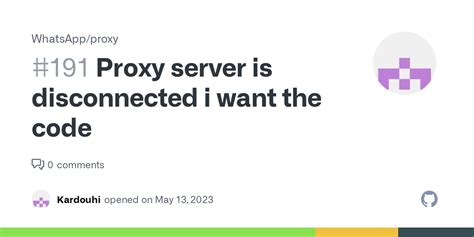 Proxy Server Is Disconnected I Want The Code · Issue 191 · Whatsapp