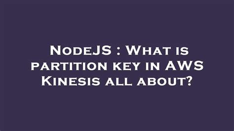 Nodejs What Is Partition Key In Aws Kinesis All About Youtube