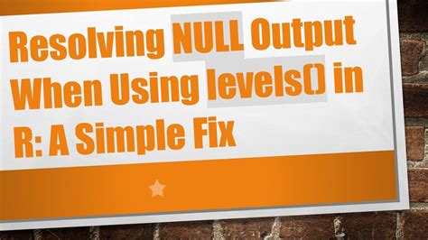 resolving null output when using levels in r a simple fix youtube