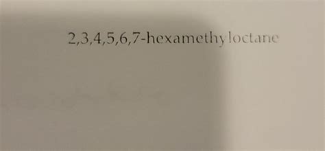 Solved 2 3 4 5 6 7 Hexamethyloctane