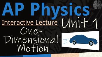 AP Physics Unit 1 Part 1 1D Motion Interactive Lecture Handout