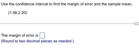 Solved Use The Confidence Interval To Find The Margin Of Error And The Sample Mean 1 56 2 20