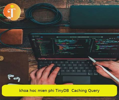 Khóa Học Miễn Phí Tinydb Caching Query Nhận Dự án Làm Có Lương Tổng