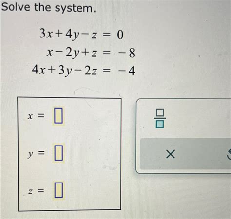 Solved Solve The System 3x 4y Z 0x 2y Z 84x 3y 2z 4x Y Z