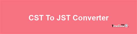 Cst To Jst Timezone Time Converter