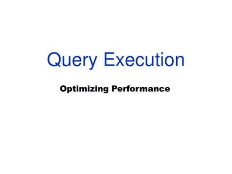 Ppt Query Execution Powerpoint Presentation Free Download Id9226914