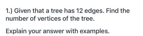 Solved 1 Given That A Tree Has 12 Edges Find The Number Chegg Com