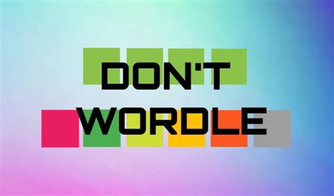Don T Wordle Play Don T Wordle On Wordle Game