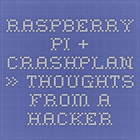 Raspberry Pi Crashplan Thoughts From A Hacker Raspberry Pi