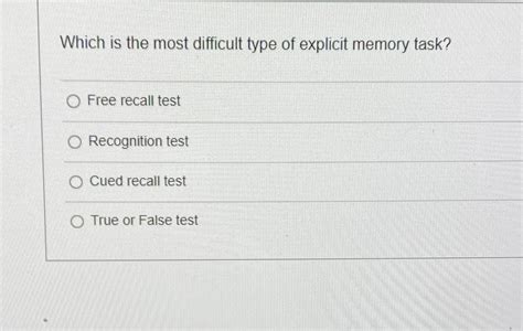Solved Which Is The Most Difficult Type Of Explicit Memory