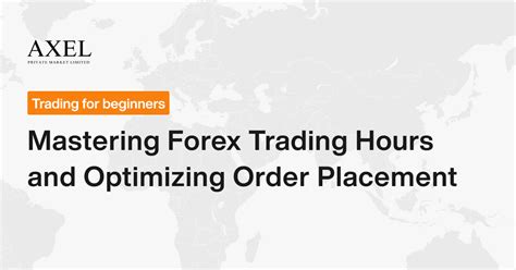 Mastering Forex Trading Hours And Optimizing Order Placement