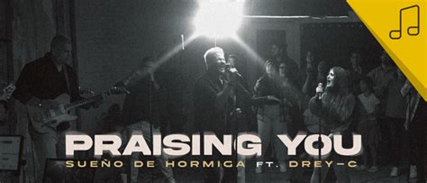 Sueño De Hormiga Y Drey C Crearon «te Alabaré