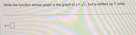 Solved Write The Function Whose Graph Is The Graph Of Y X Chegg Com
