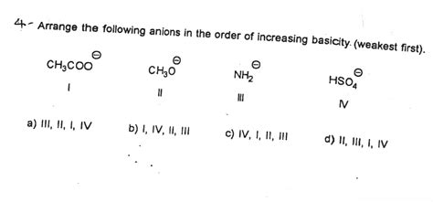 Solved 4- Arrange the following anions in the order of | Chegg.com