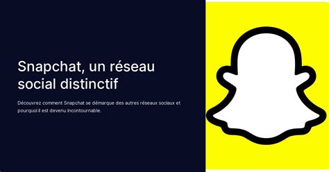 Snapchat, un réseau social distinctif