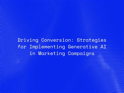 Strategies For Implementing Generative Ai In Marketing Campaigns