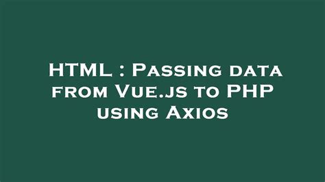 Html Passing Data From Vuejs To Php Using Axios Youtube