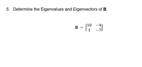 Solved Determine The Eigenvalues And Eigenvectors Of B Chegg
