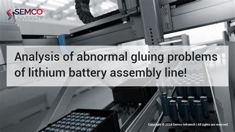 Analysis Of Abnormal Gluing Problems Of Lithium Battery Assembly Line Semco University All