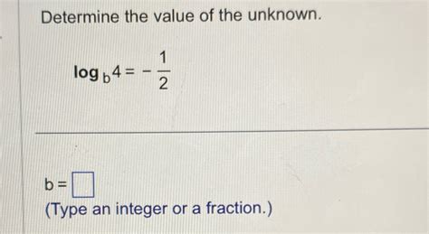 solved determine the value of the unknown logb4 12b type