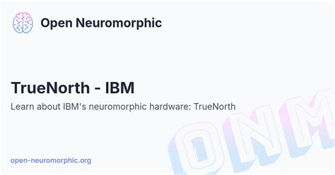 A Look At TrueNorth IBM Neuromorphic Chip Open Neuromorphic
