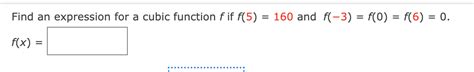 solved find an expression for a cubic function f if f 5 160