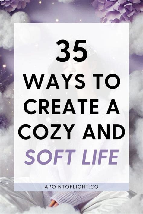 35 Ways To Create A Soft Life That Feels Calm Beautiful And Peaceful