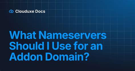 What Nameservers Should I Use For An Addon Domain Clouduxe Docs