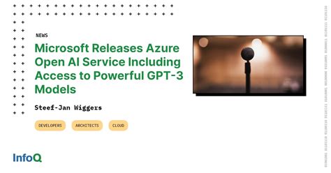 Microsoft Releases Azure Open AI Service Including Access To Powerful GPT Models InfoQ