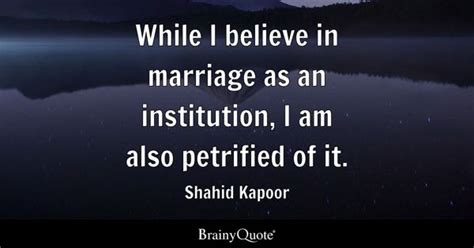 Shahid Kapoor While I Believe In Marriage As An