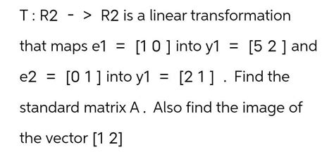 [answered] T R2 R2 Is A Linear Transformation That Maps E1 10 Into Y1 Kunduz