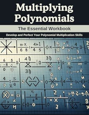Multiplying Polynomials The Essential Workbook Develop And Perfect Your Polynomial