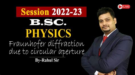 Fraunhofer Diffraction Due To Circular Aperture Diffraction At A Circular Aperture Bsc