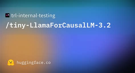 trl internal testing tiny llamaforcausallm 3 2 · hugging face