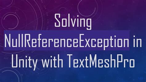 Solving Nullreferenceexception In Unity With Textmeshpro Youtube