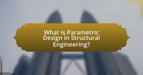 The Use Of Parametric Design In Structural Engineering Projects