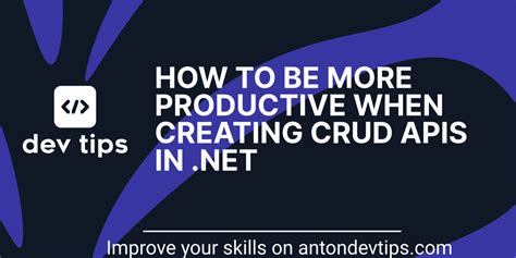 How To Be More Productive When Creating Crud Apis In Net Dev Community