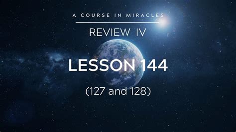 Acim Review Iv Lesson 144 127 And 128 Youtube
