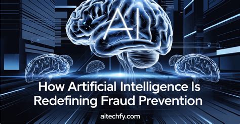How Artificial Intelligence Is Redefining Fraud Prevention Aitechfy