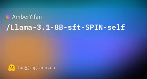 AmberYifan Llama 3 1 8B Sft SPIN Self Hugging Face