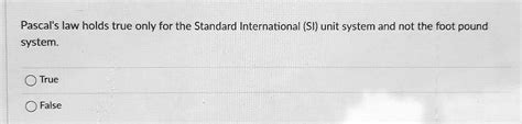 Pascals Law Holds True Only For The Standard International Si Unit