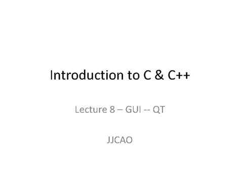 Introduction To C C Lecture 8 Gui Qt